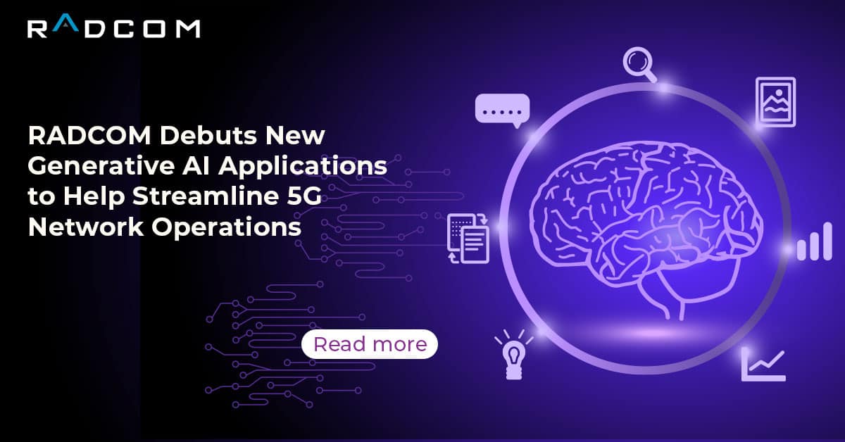 RADCOM Debuts New Generative AI Applications to Help Streamline 5G Network Operations | RADCOM