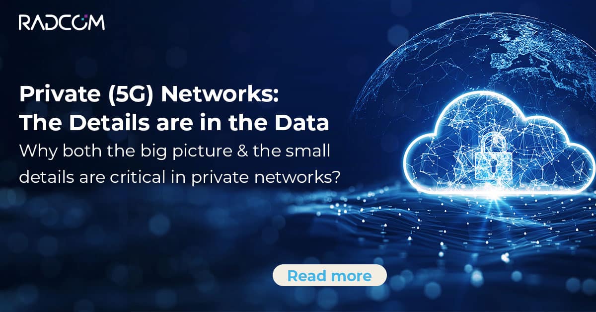 Private (5G) Networks: The Details are in the Data | RADCOM